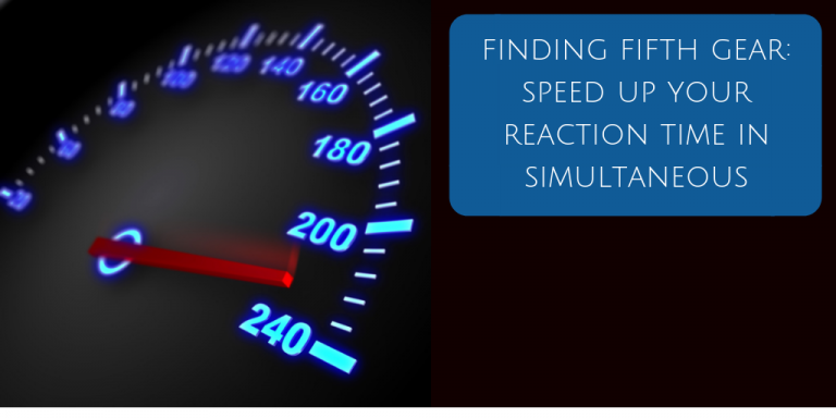 Finding fifth gear: how to speed up your reaction time in simultaneous